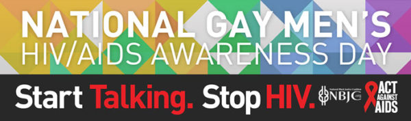 NATIONAL GAY MEN’S HIV/AIDS AWARENESS DAY NATIONAL GAY MEN’S HIV/AIDS AWARENESS DAY